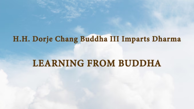 H.H. Dorje Chang Buddha III Expounds Dharma: Learning From Buddha – Dharma From H.H. Dorje Chang ...